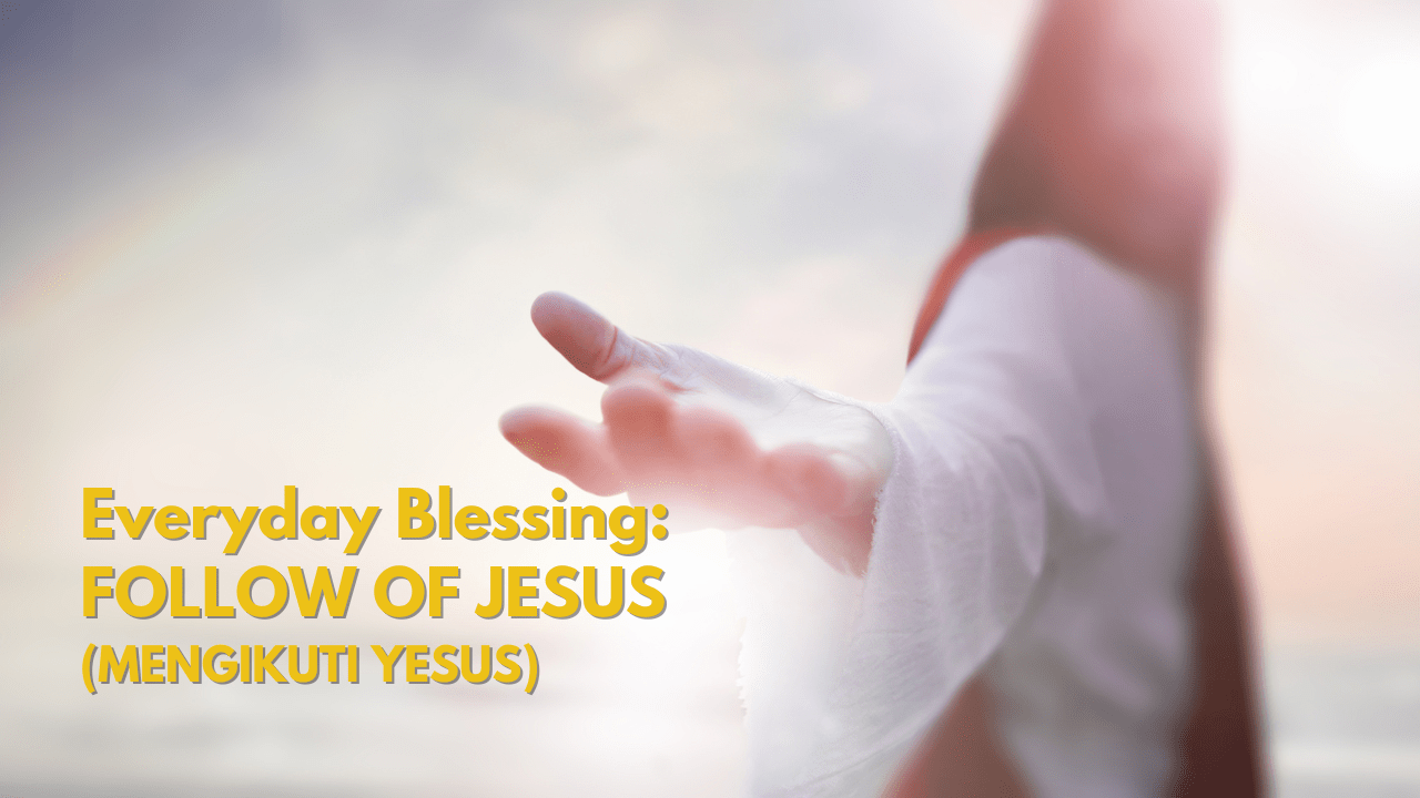 Everyday Blessing: FOLLOW OF JESUS (MENGIKUTI YESUS) - MPK Indonesia
