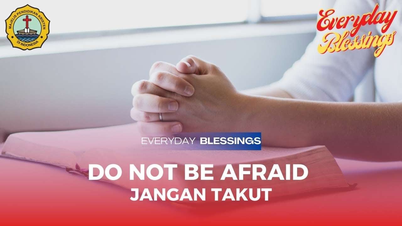 Everyday Blessing: JANGAN TAKUT (DO NOT BE AFRAID) - MPK Indonesia