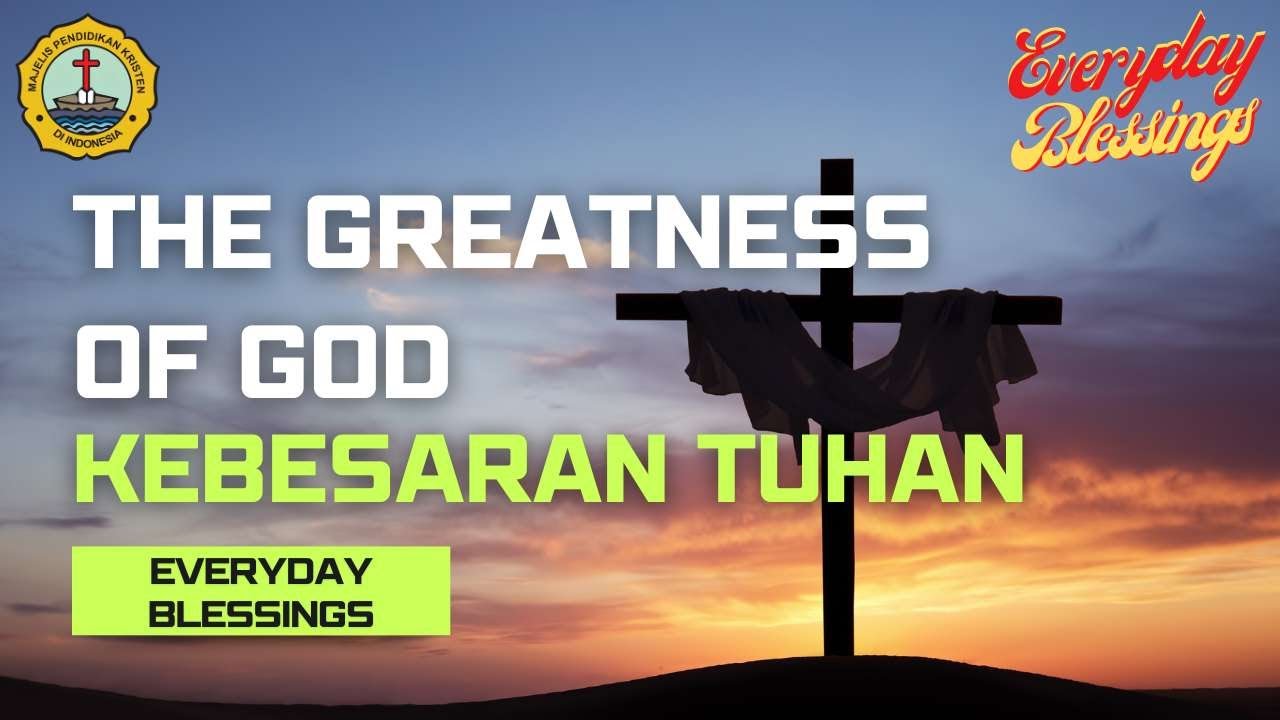 Everyday Blessing: KEBESARAN TUHAN (THE GREATNESS OF GOD) - MPK Indonesia