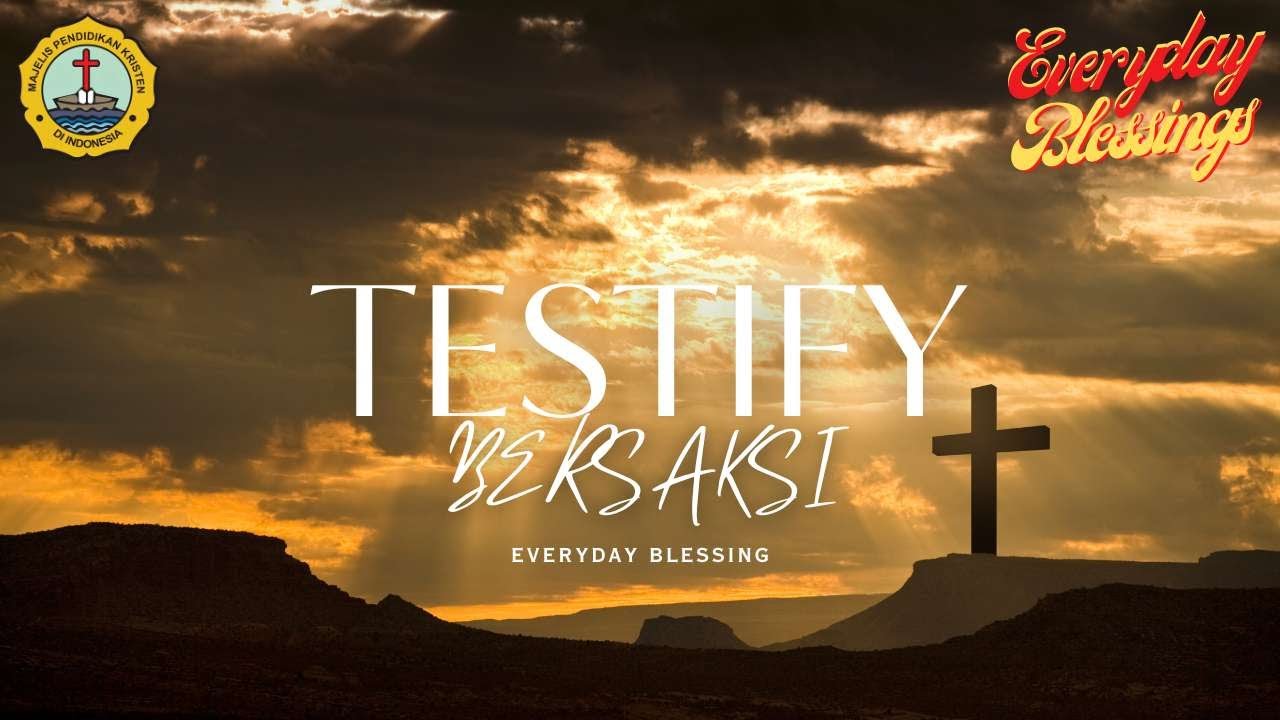 Everyday Blessing: BERSAKSI ( TESTIFY ) | MPK Indonesia