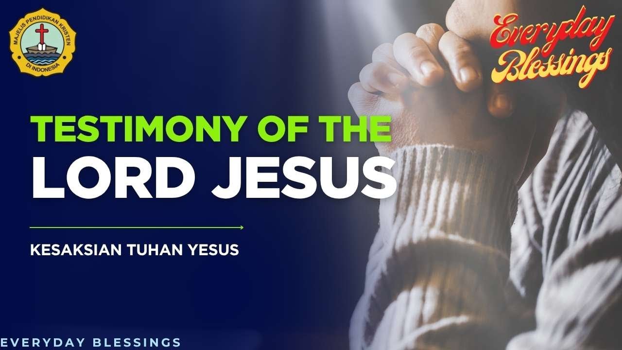 Everyday Blessing: KESAKSIAN TUHAN YESUS (TESTIMONY OF THE LORD JESUS ...