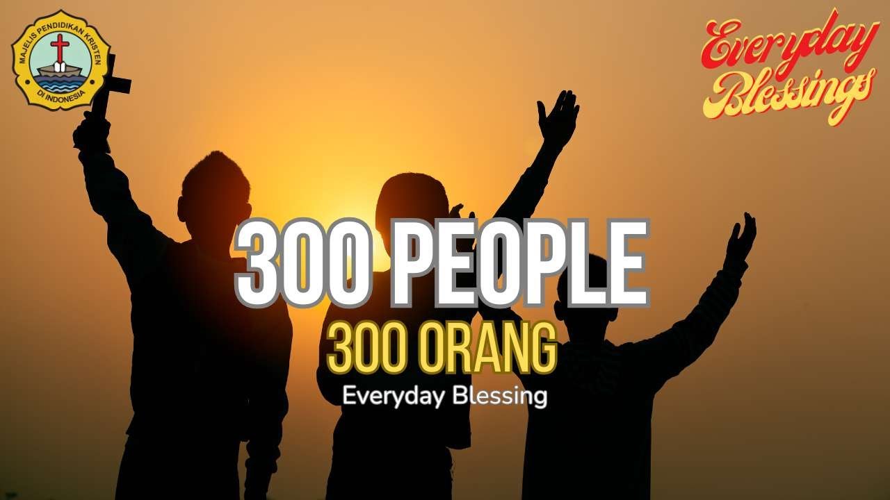 Everyday Blessing: 300 PEOPLE (300 ORANG) | MPK Indonesia