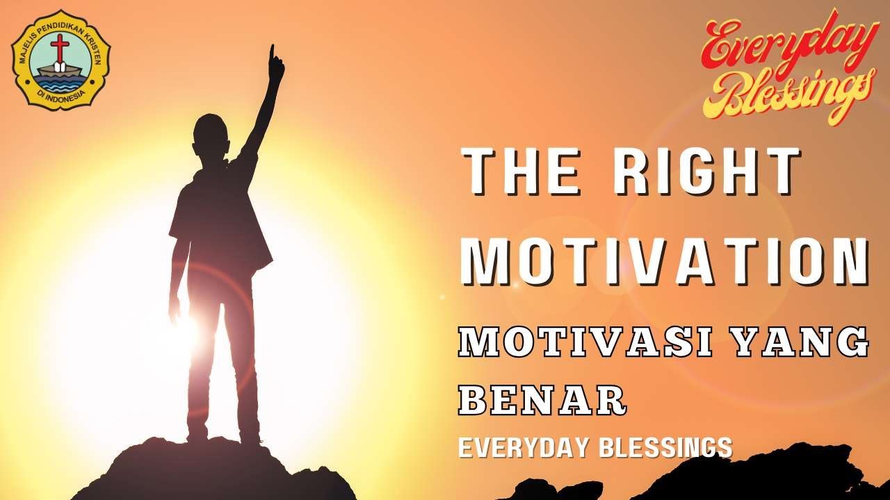 Everyday Blessing: THE RIGHT MOTIVATION (MOTIVASI YANG BENAR) - MPK Indonesia