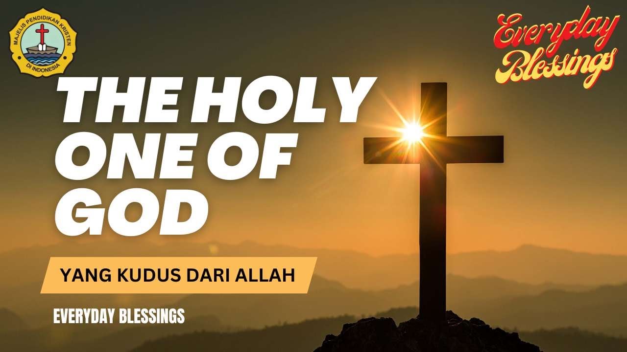 Everyday Blessing: THE HOLY ONE OF GOD (YANG KUDUS DARI ALLAH) | MPK ...