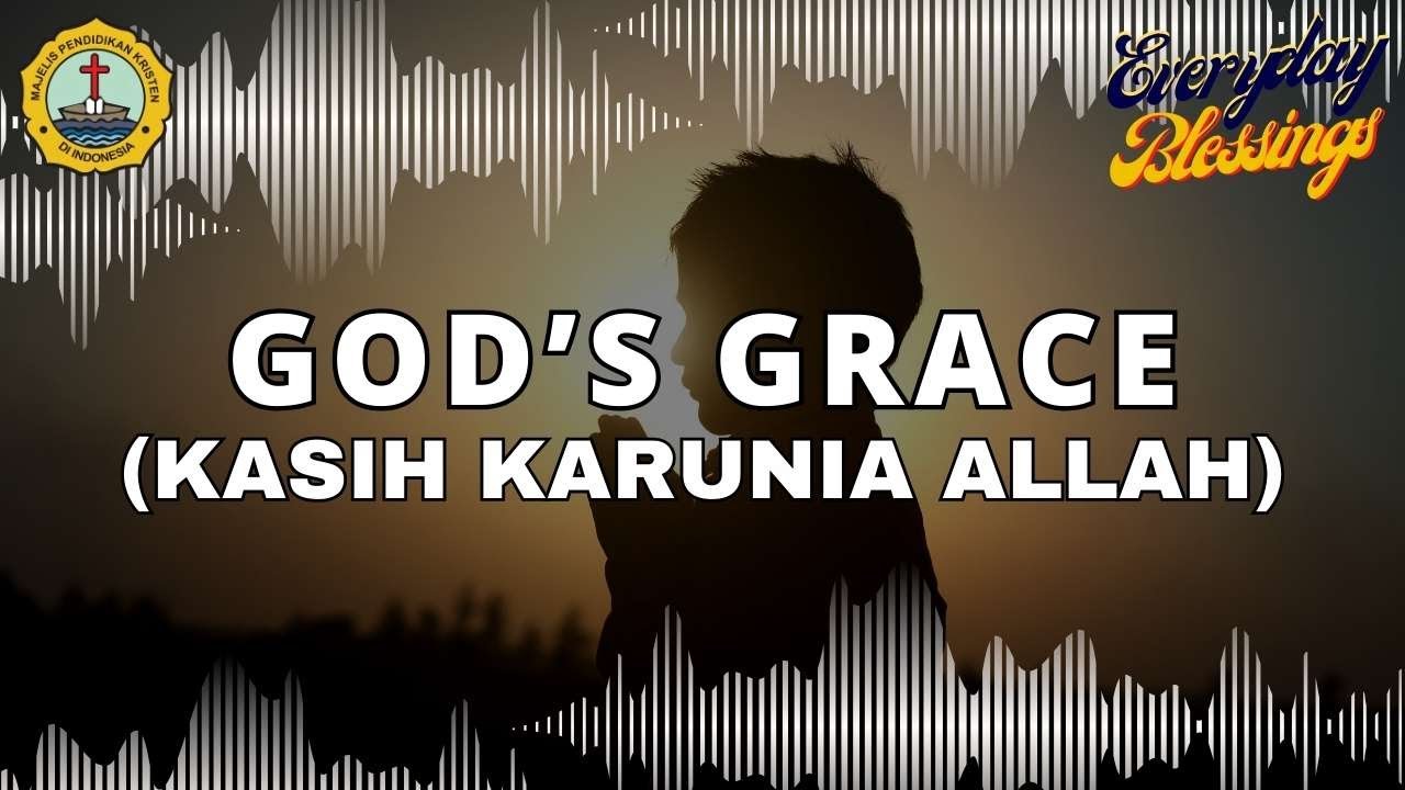 Everyday Blessing: GOD’S GRACE (KASIH KARUNIA ALLAH) - MPK Indonesia